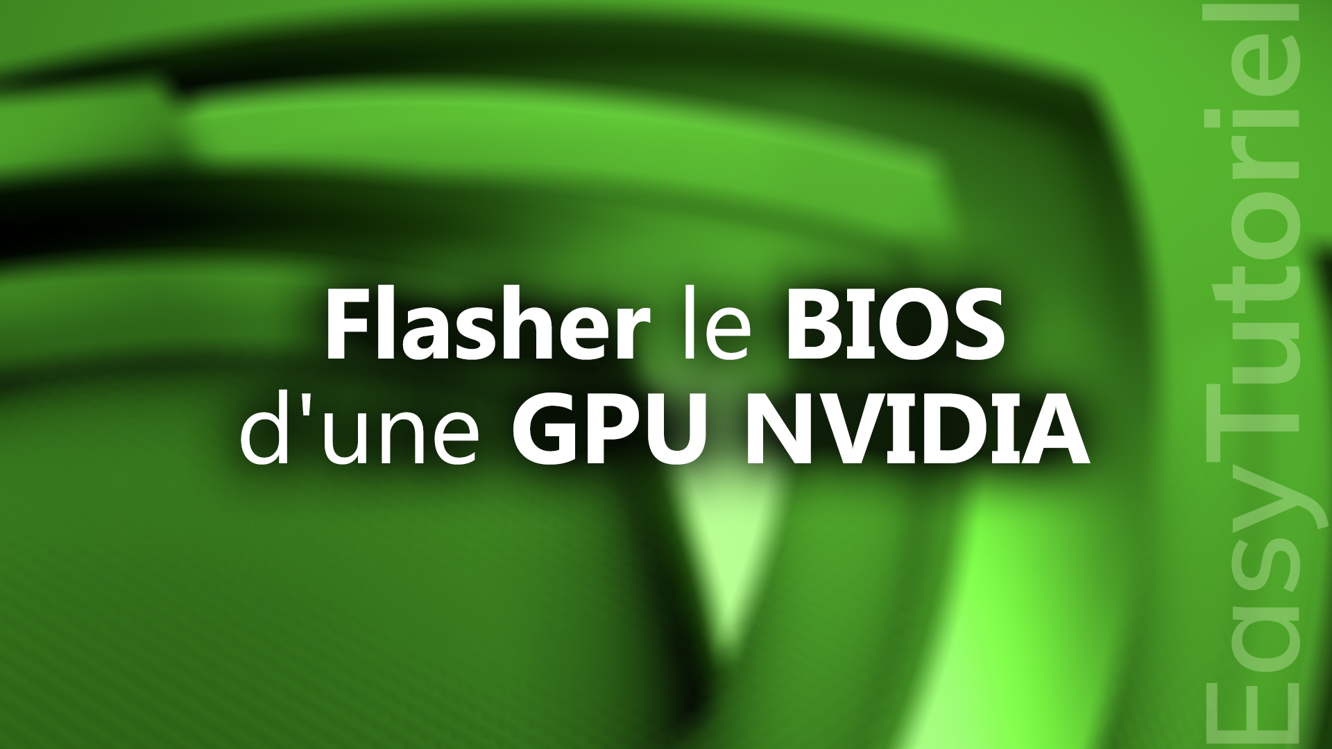 Flasher le BIOS d'une carte graphique NVIDIA sur Windows - EasyTutoriel